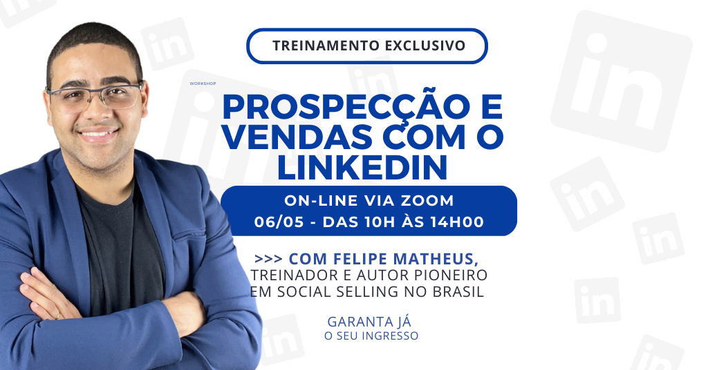 Workshop Vendendo com o LinkedIn | Social Selling por Felipe Matheus